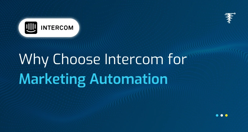 Why Choose Intercom for Marketing Automation in 2025